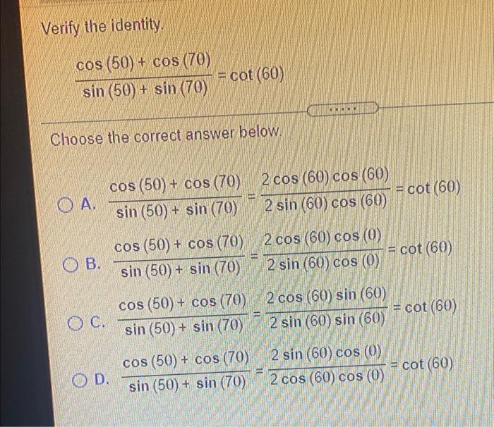 Solved Verify the identity. cos (50) + cos (70) = cot (60) | Chegg.com