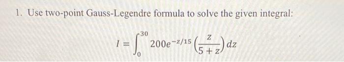 Solved 1. Use two-point Gauss-Legendre formula to solve the | Chegg.com