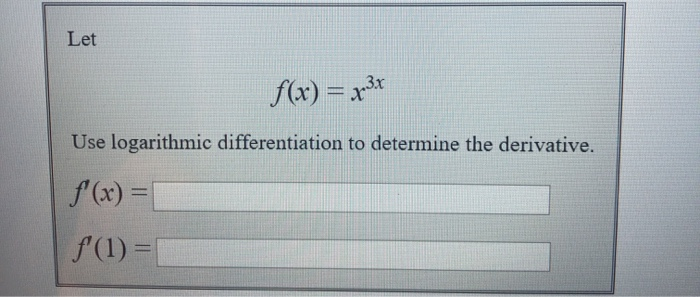 Solved Let f(x) = x3x Use logarithmic differentiation to | Chegg.com