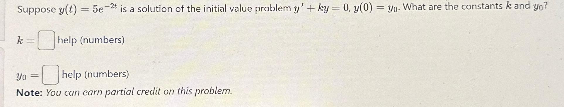 Solved Suppose y(t)=5e^(-2t) is a solution of the initial | Chegg.com Solved Suppose y(t)=5e^(-2t) is a solution of the initial | Chegg.com