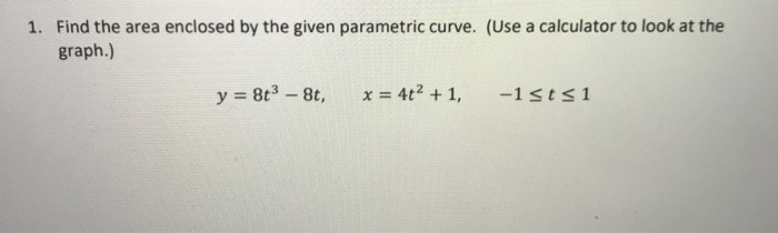 Solved 1. Find the area enclosed by the given parametric | Chegg.com