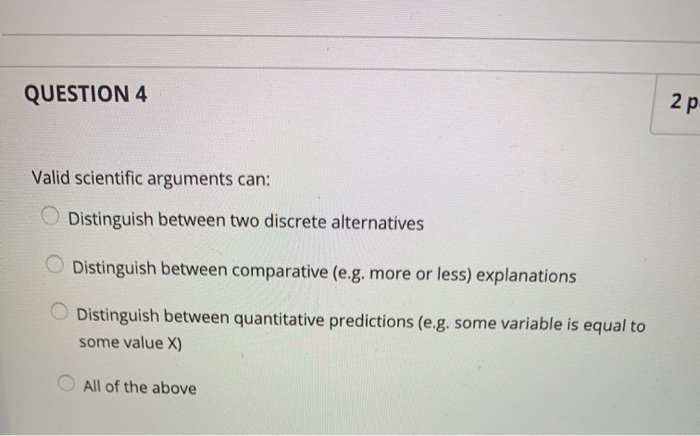Solved QUESTION 4 2 p Valid scientific arguments can: | Chegg.com