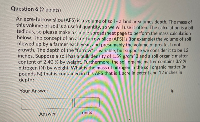 Solved Question 6 (2 points) An acre-furrow-slice (AFS) is a | Chegg.com