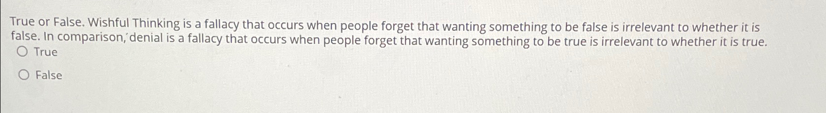 Solved True or False. Wishful Thinking is a fallacy that | Chegg.com