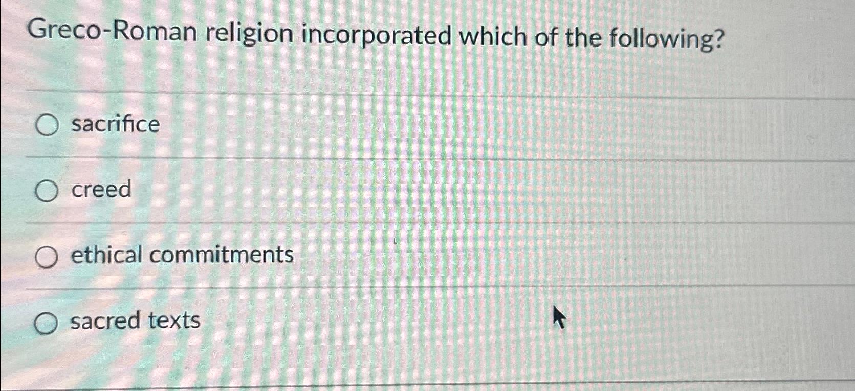 Greco-Roman religion incorporated which of the | Chegg.com