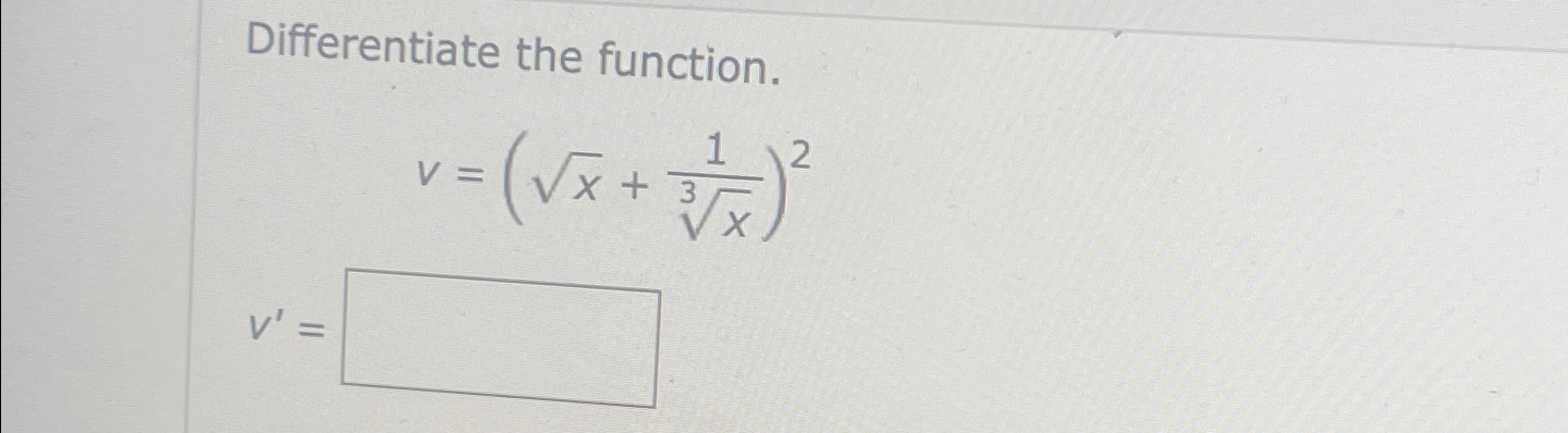 Solved Differentiate the function.v=(x2+1x3)2v'= | Chegg.com