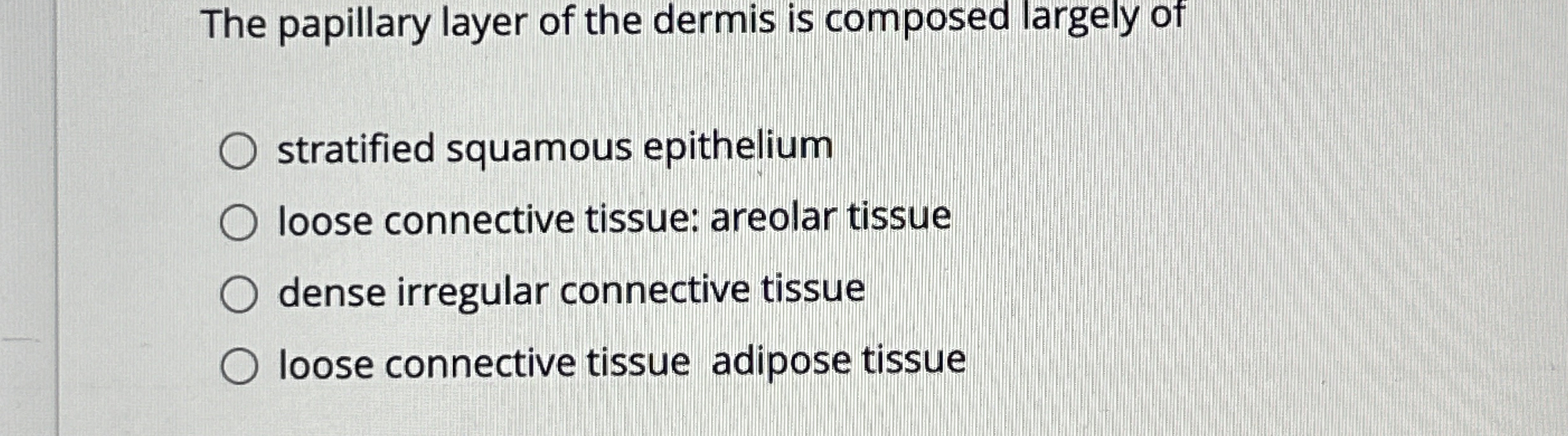 Solved The papillary layer of the dermis is composed largely | Chegg.com