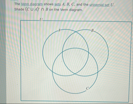 Solved The Venn diagram shows sets A,B,C, ﻿and the universal | Chegg.com