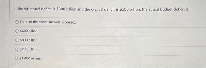Solved If the structural deficit is $800 billion and the | Chegg.com
