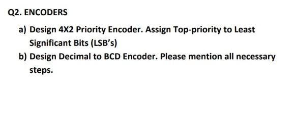 Solved Q2 Encoders A Design 4x2 Priority Encoder Assign 