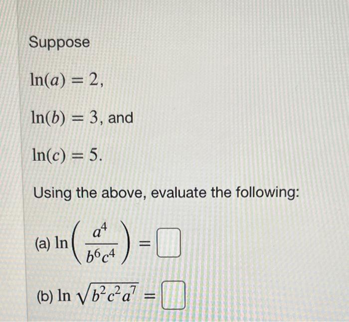 Solved Suppose ln(a)=2 ln(b)=3, and ln(c)=5. Using the | Chegg.com
