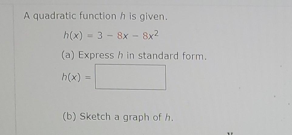 Solved A quadratic function h is given. h(x)=3−8x−8x2 (a) | Chegg.com