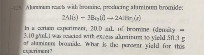 Solved Aluminum reacts with bromine, producing aluminum | Chegg.com