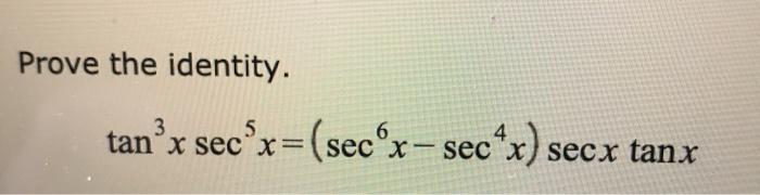 Solved Prove the identity. tanx sec'x=(secºx – sec^x) secx | Chegg.com