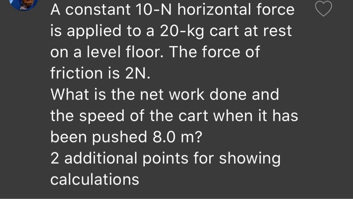 Solved ♡ A constant 10-N horizontal force is applied to a | Chegg.com Solved ♡ A constant 10-N horizontal force is applied to a | Chegg.com