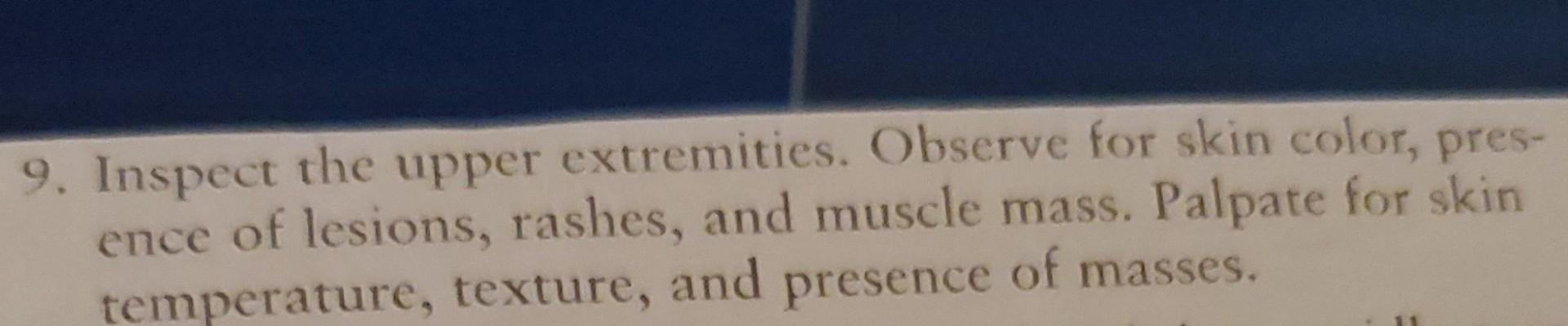 Solved 9. Inspect the upper extremities. Observe for skin | Chegg.com