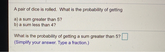 Solved A pair of dice is rolled. What is the probability of | Chegg.com