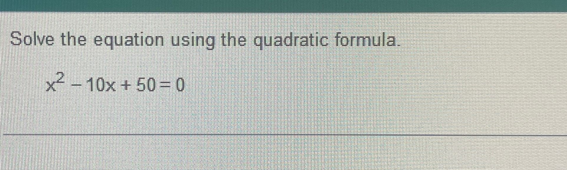 Solved Solve the equation using the quadratic | Chegg.com