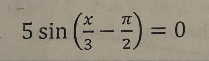 Solved 5sin(3x−2π)=0 | Chegg.com