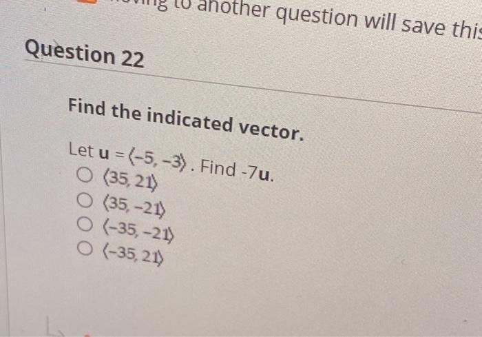 Solved Find the indicated vector. Let u= −5,−3 . Find −7u. | Chegg.com
