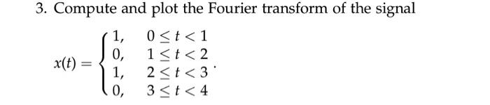 Solved 3. Compute and plot the Fourier transform of the | Chegg.com