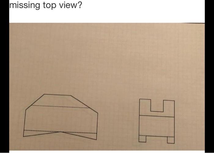 Solved missing top view? | Chegg.com