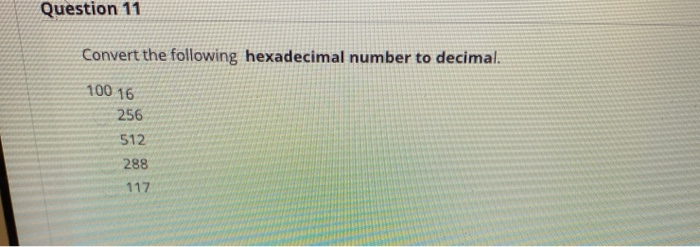 Solved Question 11 Convert the following hexadecimal number | Chegg.com