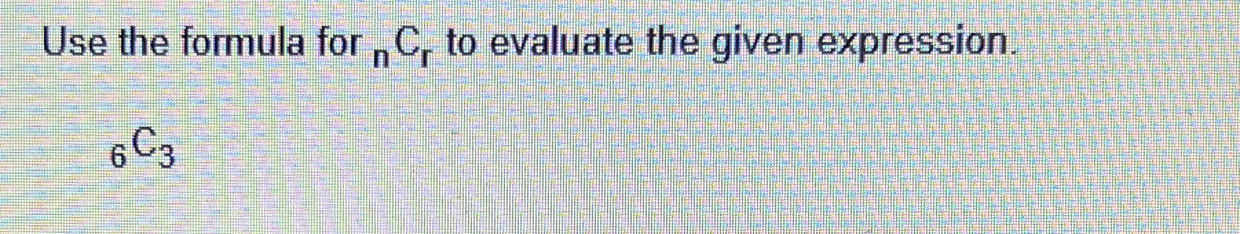 Solved Use the formula for ?nCr ﻿to evaluate the given | Chegg.com