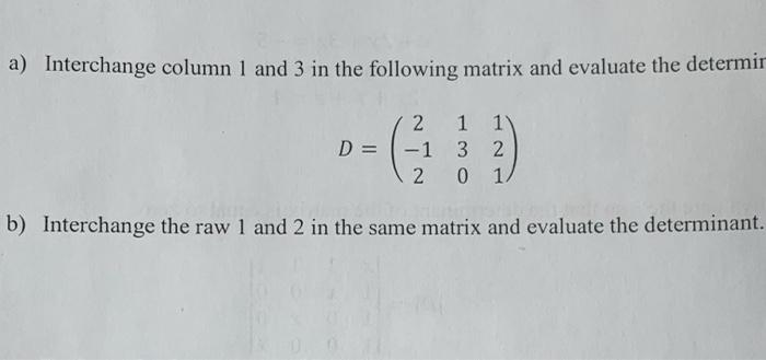 Solved a) Interchange column 1 and 3 in the following matrix | Chegg.com
