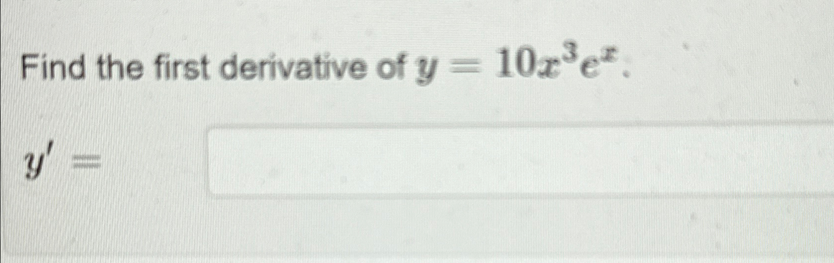Solved Find the first derivative of y=10x3ex.y'= | Chegg.com