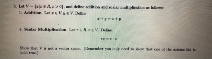 Solved 3. Let V = { € R, 1 > 0), and define addition and | Chegg.com
