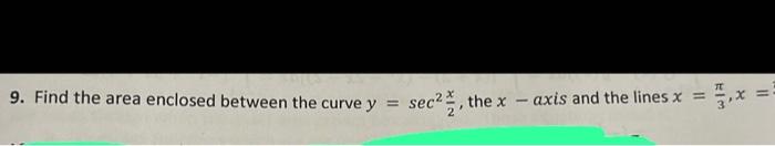 9. Find the area enclosed between the curve y=sec22x, | Chegg.com