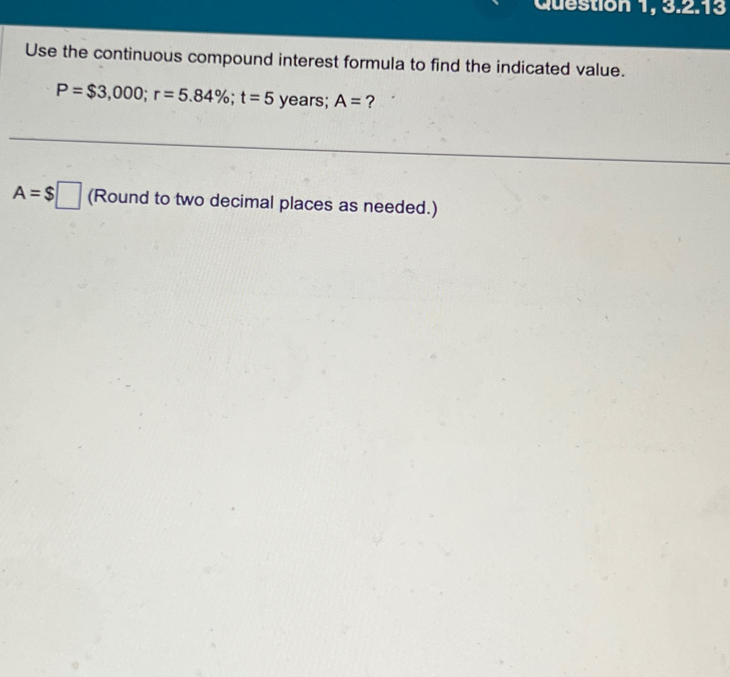 Solved Use the continuous compound interest formula to find | Chegg.com