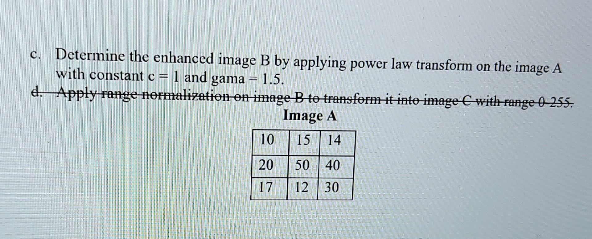 Solved c. Determine the enhanced image B by applying power | Chegg.com