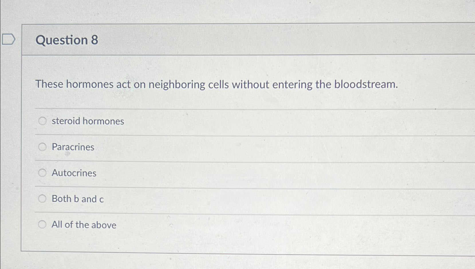 Solved Question 8These hormones act on neighboring cells | Chegg.com