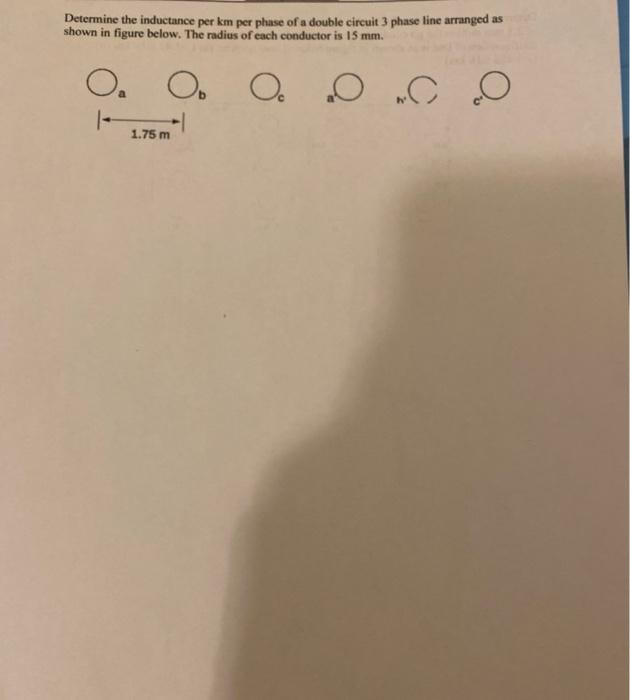 Solved Determine The Inductance Per Km Per Phase Of A Double