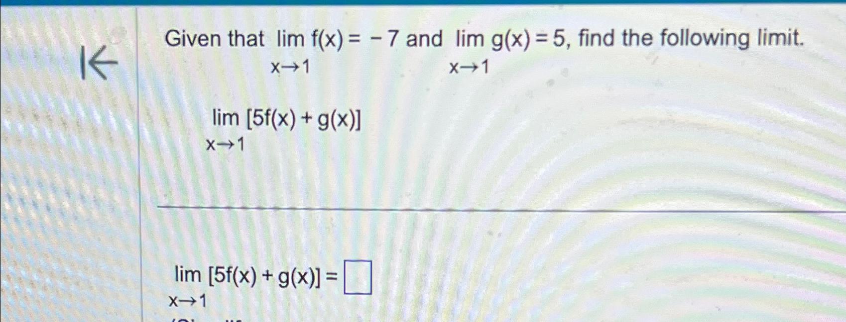 Solved Given that limx→1f(x)=-7 ﻿and limx→1g(x)=5, ﻿find the | Chegg.com