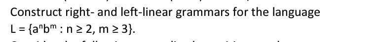 Solved Construct right- and left-linear grammars for the | Chegg.com
