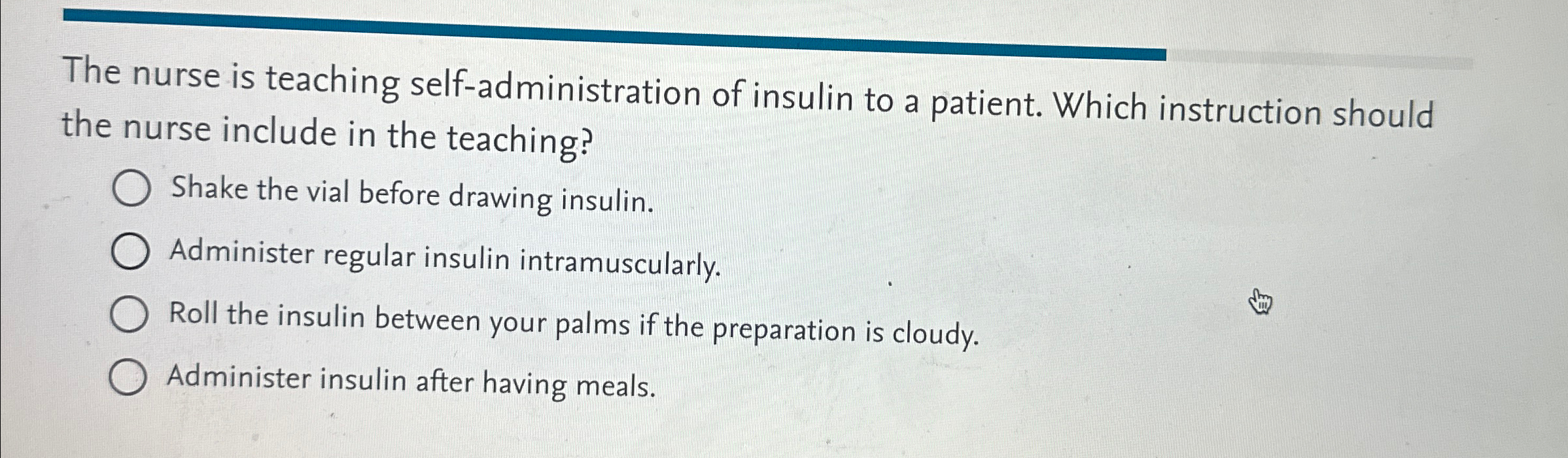 Solved The nurse is teaching self-administration of insulin | Chegg.com