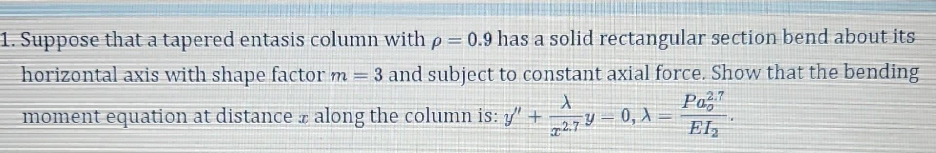 1. Suppose that a tapered entasis column with ρ=0.9 | Chegg.com
