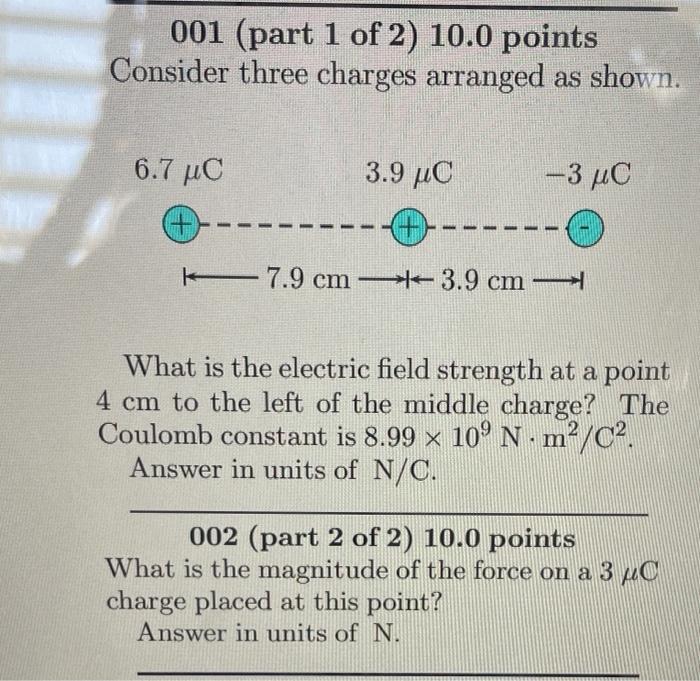 Solved 001 (part 1 of 2 ) 10.0 points Consider three charges | Chegg.com