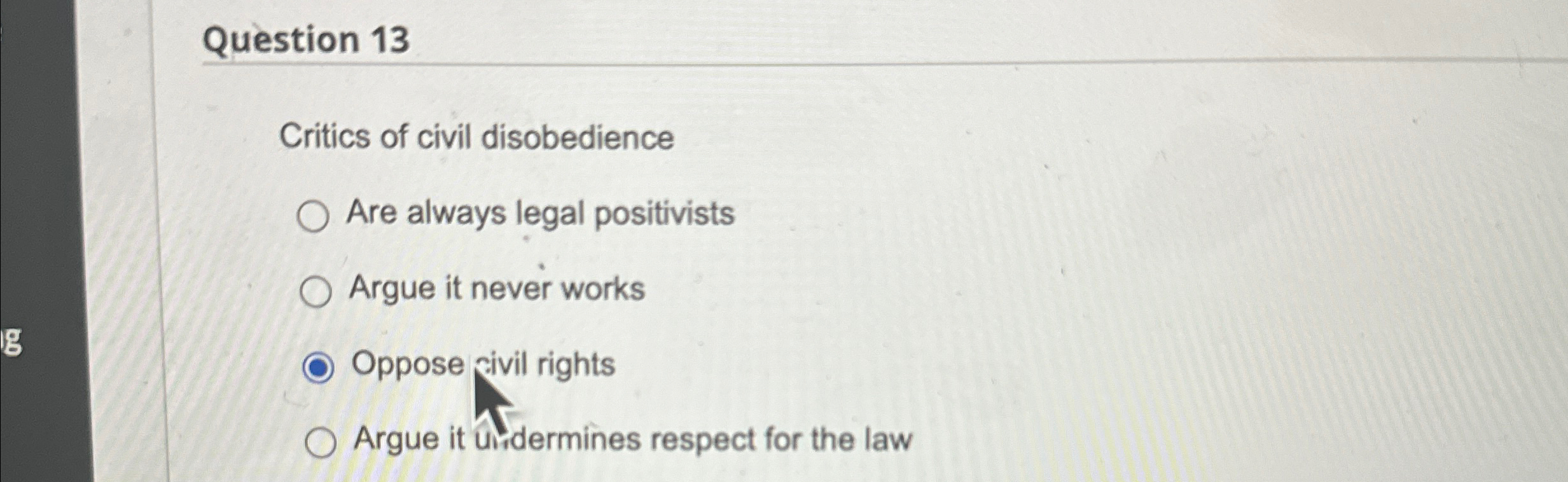 Solved Question 13Critics of civil disobedienceAre always | Chegg.com