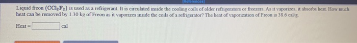 Solved References Liquid freon (CC12F2) is used as a | Chegg.com