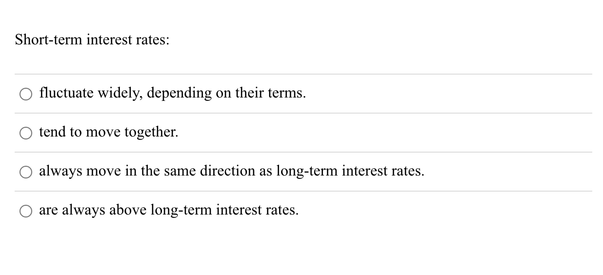 Solved Short-term interest rates:fluctuate widely, depending | Chegg.com