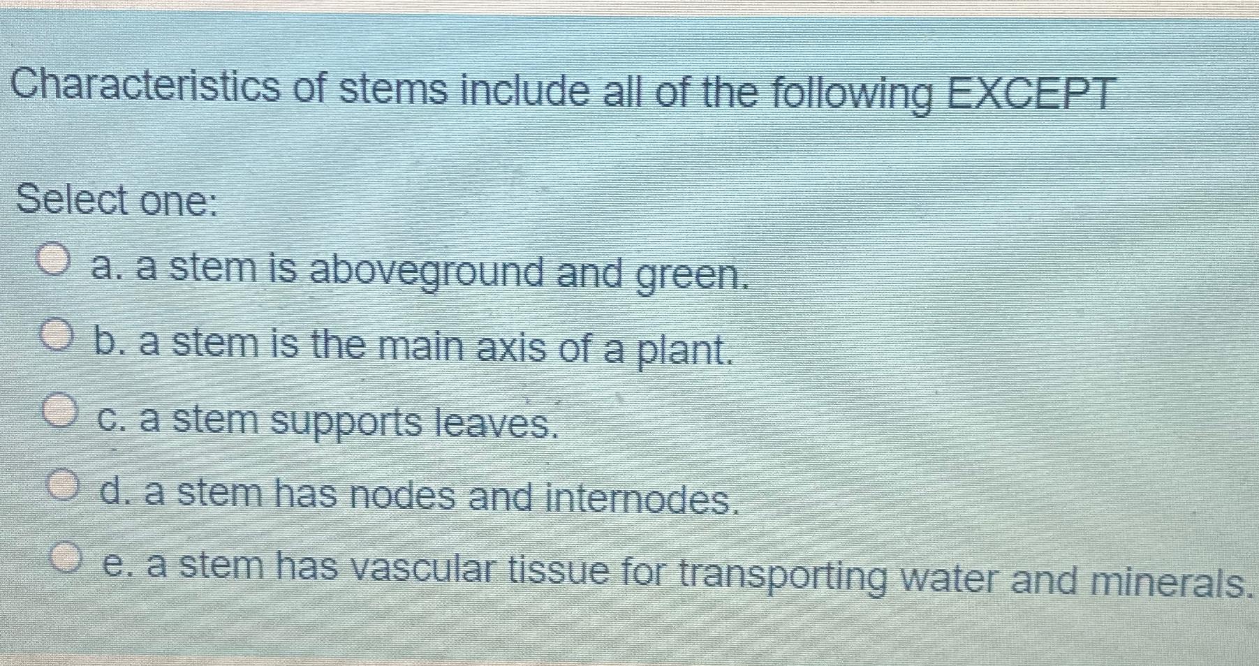 Solved Characteristics of stems include all of the following | Chegg.com