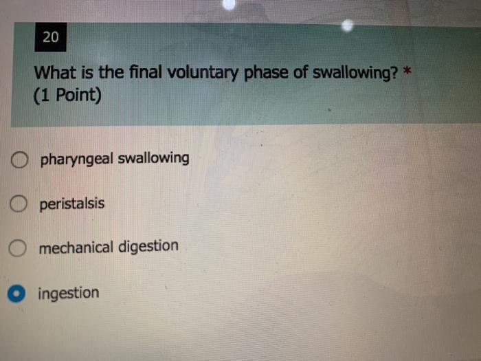Solved 20 What is the final voluntary phase of swallowing? * | Chegg.com