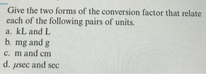 Solved Give the two forms of the conversion factor that | Chegg.com