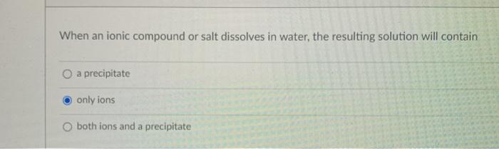 Solved When an ionic compound or salt dissolves in water, | Chegg.com