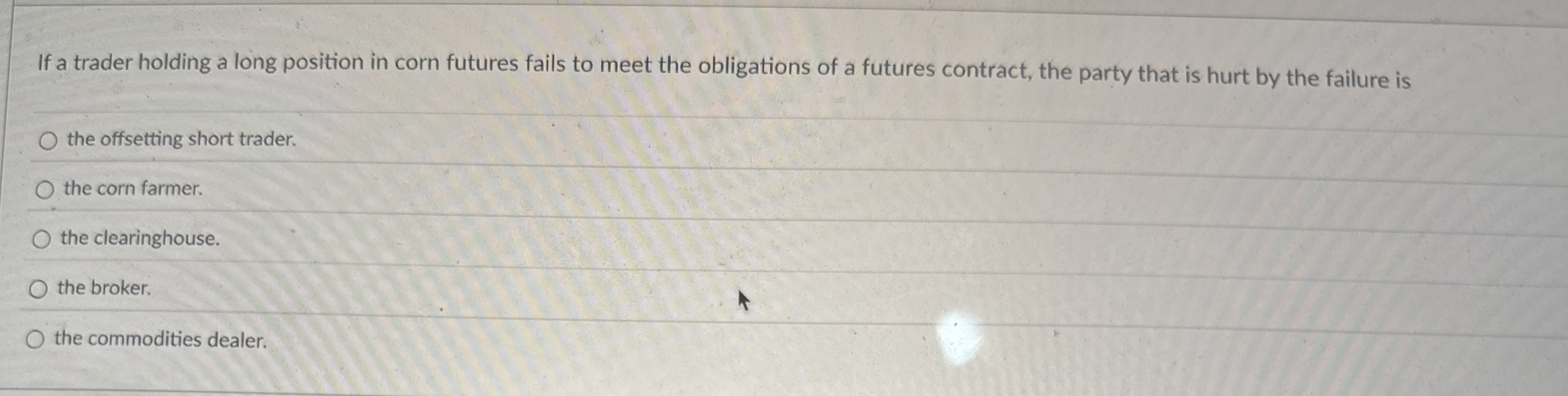 Solved If a trader holding a long position in corn futures | Chegg.com