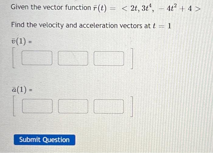 Solved Given the vector function rˉ(t)= 2t,3t4,−4t2+4 Find | Chegg.com